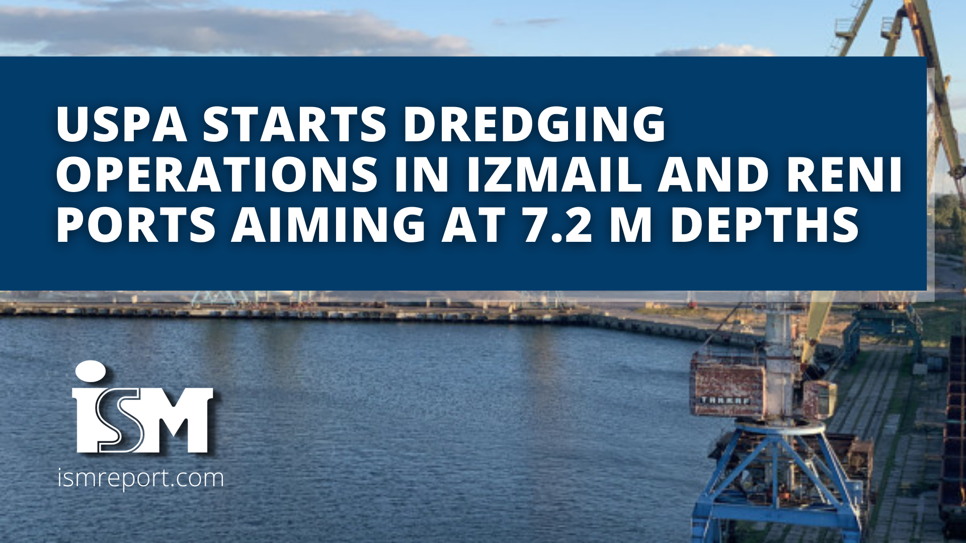ISM Report | USPA starts dredging operations in Izmail and Reni ports ...