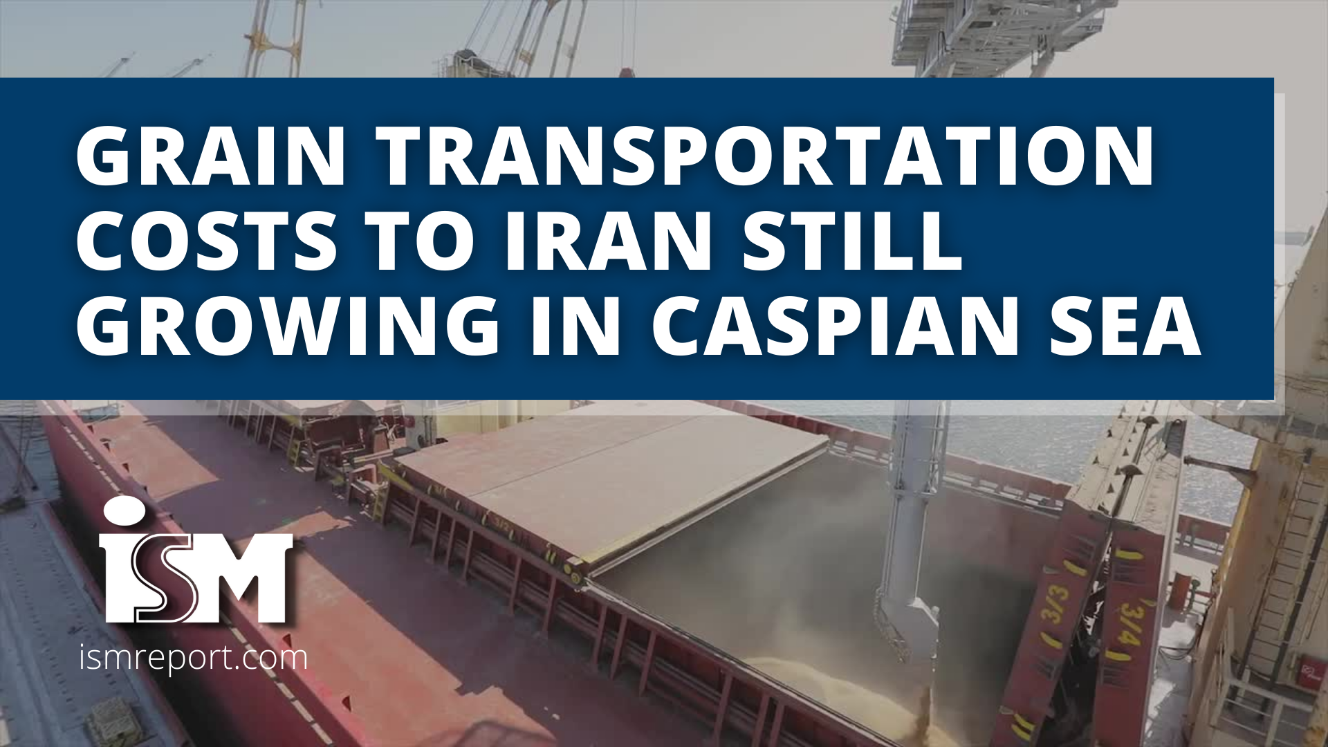 ISM Report | Grain transportation costs to Iran still growing in ...