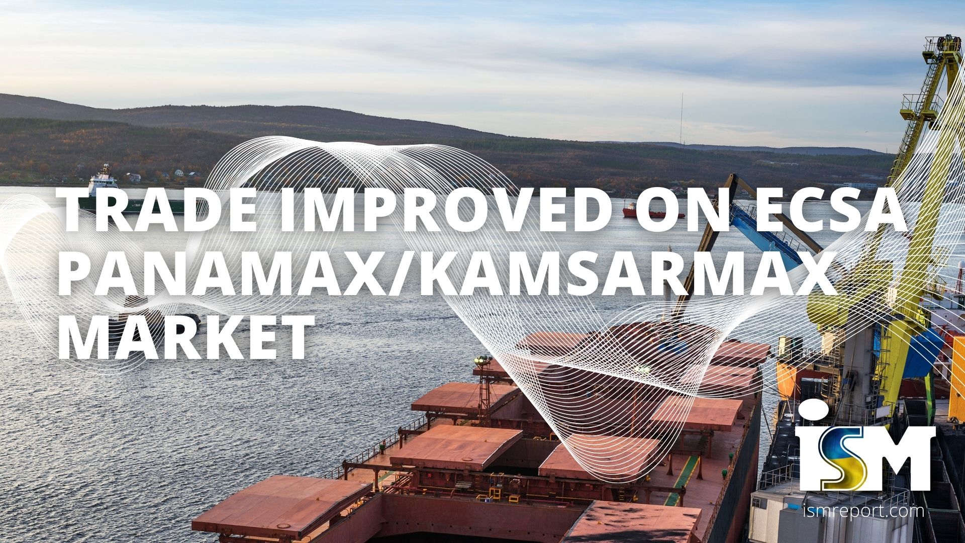 ISM Report | Trade improved on ECSA Panamax/Kamsarmax market