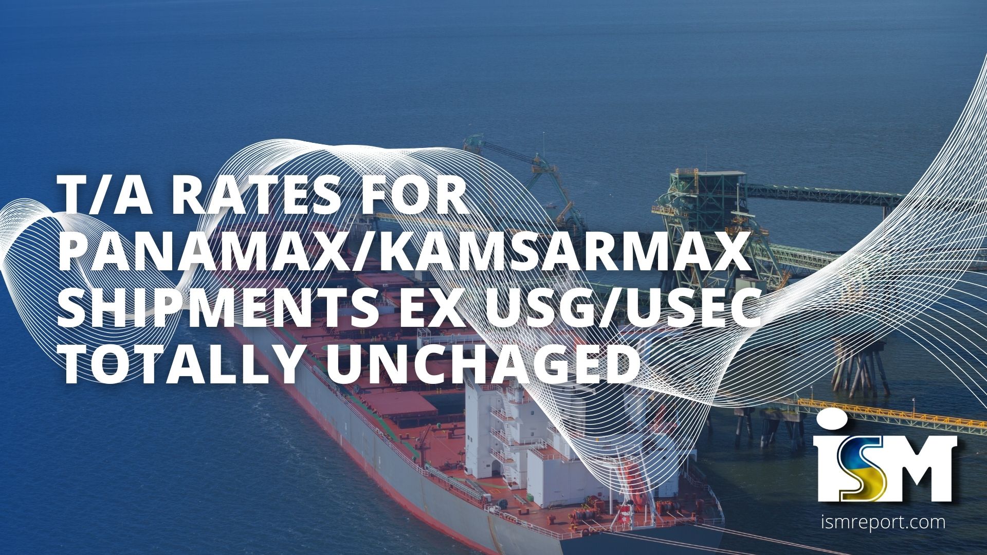 ISM Report | T/A rates for Panamax/Kamsarmax shipments ex USG/USEC ...