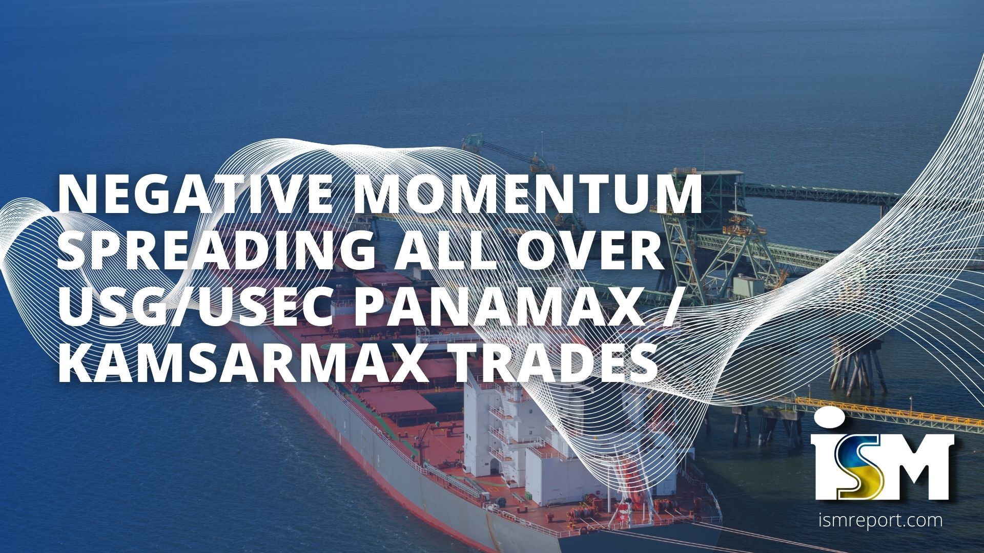 ISM Report | Negative momentum spreading all over USG/USEC Panamax ...
