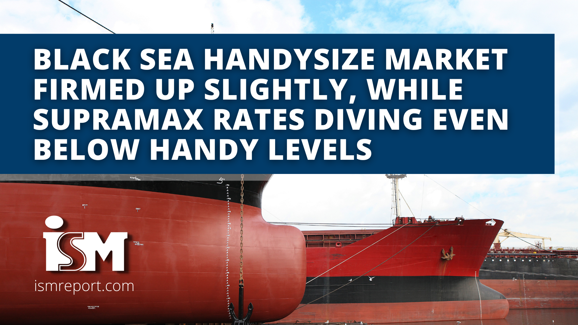 ISM Report | Black Sea Handysize market firmed up slightly, while ...