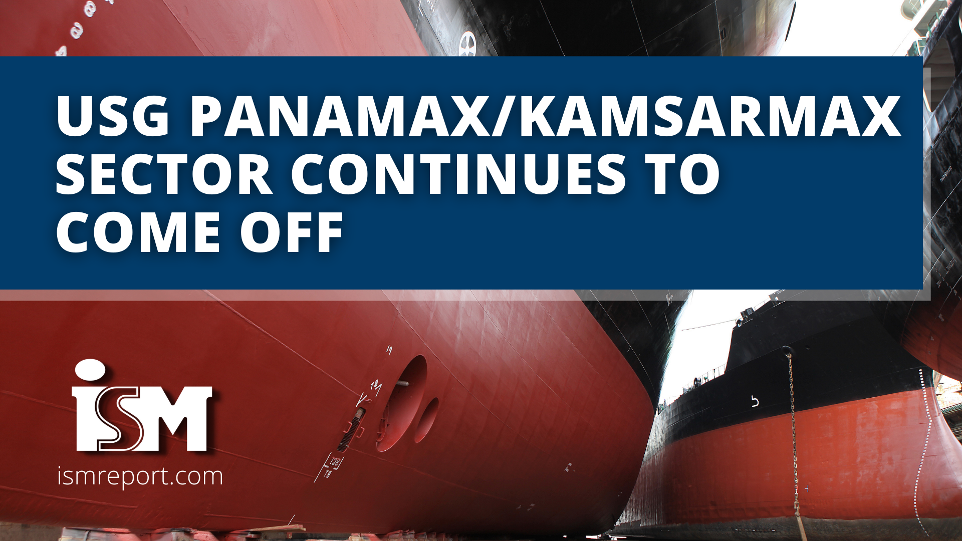 ISM Report | USG Panamax/Kamsarmax sector continues to come off